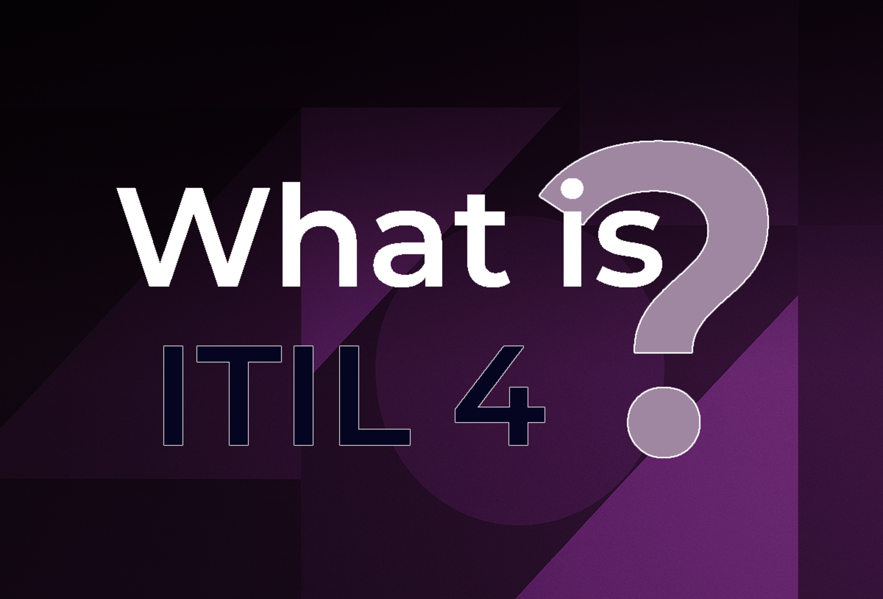 What Is ITIL 4 and Why It Matters for Service Management